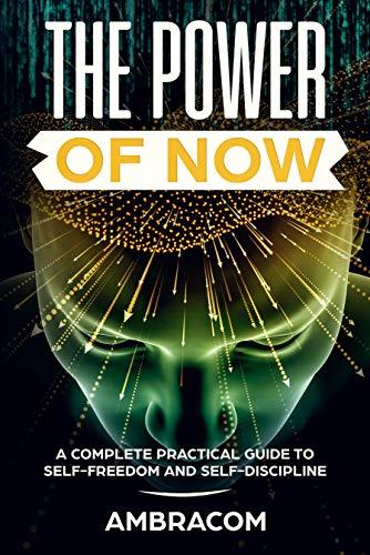 The Power of Now: A Complete Practical Guide to Self-Freedom and Self ...