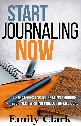 Start Journaling Now: 7 Strategies For Journaling Your Way Through Your ...