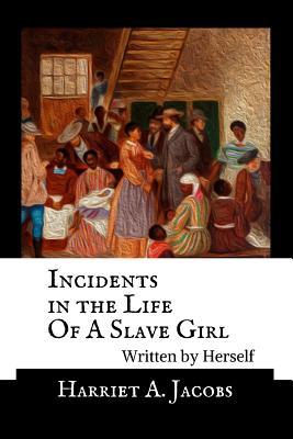 Incidents in the Life Of A Slave Girl, Written By Herself - Annotated ...