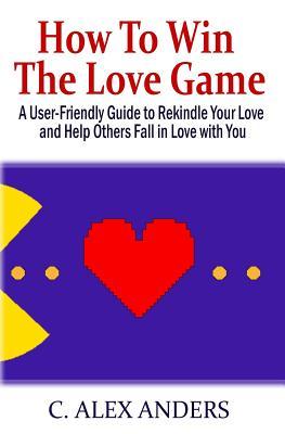 How to Win the Love Game: A User-Friendly Guide to Rekindle Your Love ...