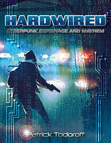 HARDWIRED: Cyberpunk Espionage and Mayhem by Patrick Todoroff | Goodreads