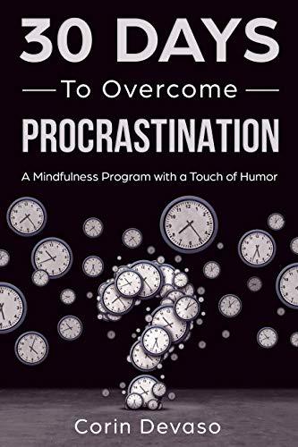 30 Days to Overcome Procrastination: A Mindfulness Program with a Touch of Humor by Corin Devaso ...