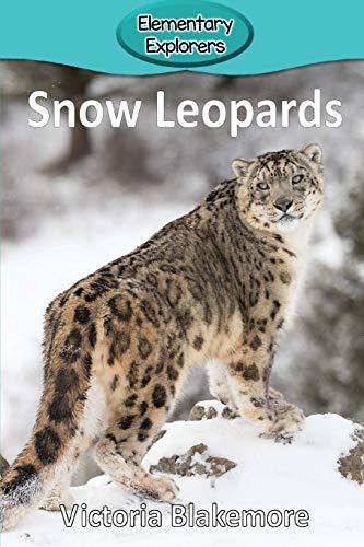 Snow Leopards (Elementary Explorers) by Victoria Blakemore | Goodreads