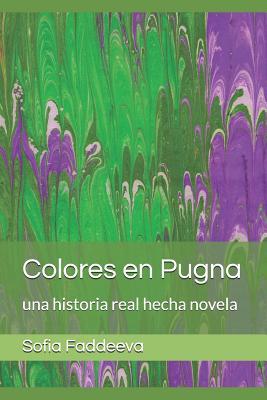 Colores en Pugna: una historia real hecha novela by Sofia Faddeeva ...