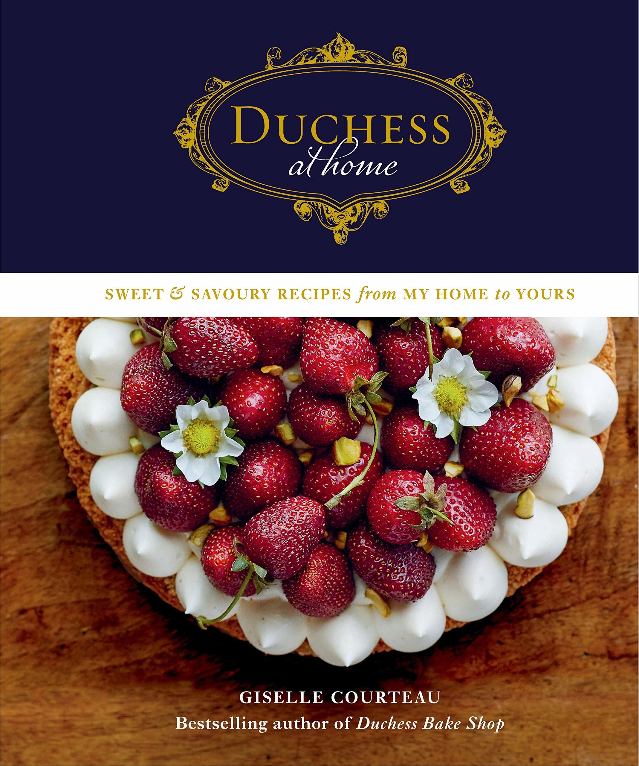 Duchess at Home: Sweet & Savoury Recipes from My Home to Yours: A ...