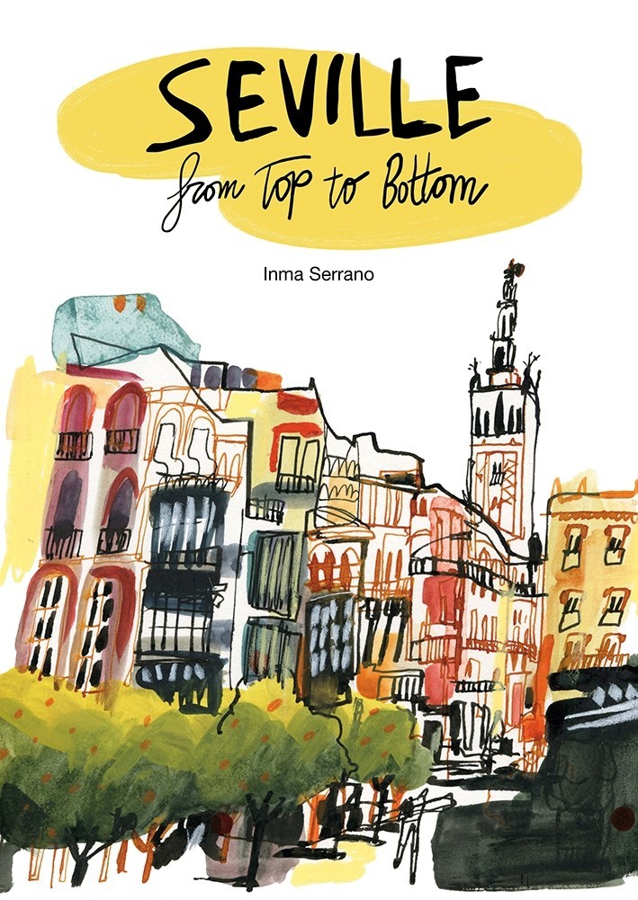 Seville from Top to Bottom by Inma Serrano by Inma Serrano | Goodreads