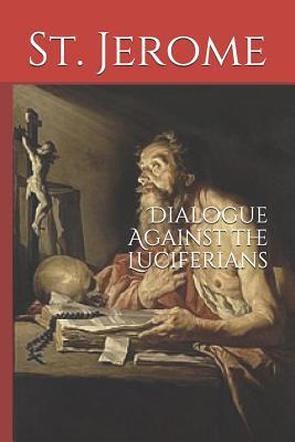 Dialogue Against the Luciferians by Jerome | Goodreads