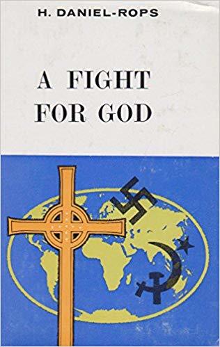 A Fight for God, 1870-1939 by Henri Daniel-Rops | Goodreads