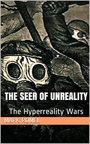 The Seer of Unreality: The Hyperreality Wars by Mark Romel | Goodreads