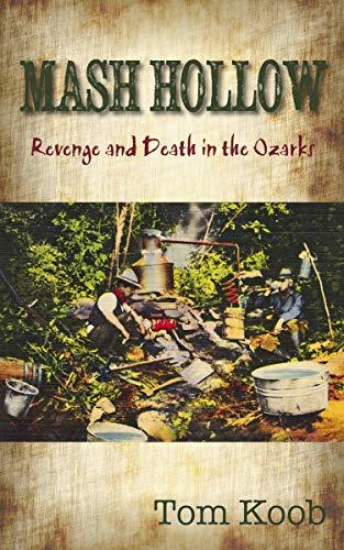 Mash Hollow: Revenge and Death in the Ozarks by Tom Koob | Goodreads