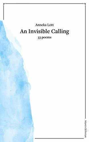 An Invisible Calling: 33 poems by Anneka Lott | Goodreads