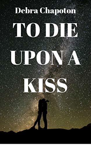 To Die Upon a Kiss by Debra Chapoton | Goodreads