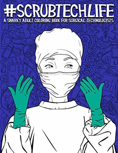 Scrub Tech Life: A Snarky Adult Coloring Book for Surgical ...