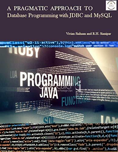 A PRAGMATIC APPROACH TO Database Programming with JDBC and MySQL: A programmer's guide to ...