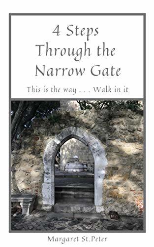 4 Steps Through the Narrow Gate: This is the Way . . . Walk In It by ...