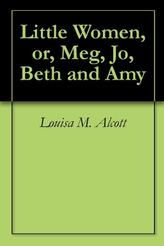 Little Women, or, Meg, Jo, Beth and Amy by Louisa May Alcott | Goodreads