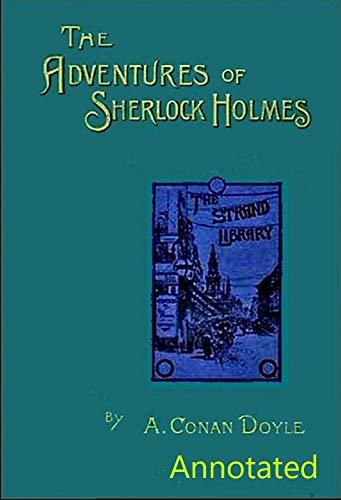 The Adventures of Sherlock Holmes: Annotated by Arthur Conan Doyle ...