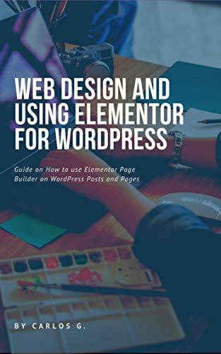 Web Design And Using Elementor For WordPress: A short guide on creating ...