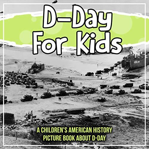 D-Day For Kids: A Children's American History Picture Book About D-Day ...
