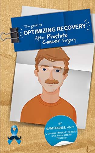 The Guide to Optimizing Recovery After Prostate Cancer Surgery by Sam ...
