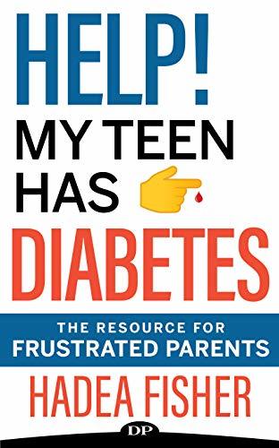 Help! My Teen Has Diabetes: The Resource for Frustrated Parents by ...