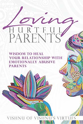 Loving Hurtful Parents: Wisdom to Heal Your Relationship With ...