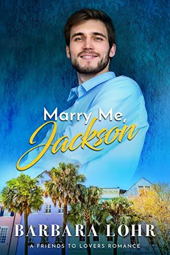 Marry Me, Jackson (Best Friends to Forever #1) by Barbara Lohr | Goodreads