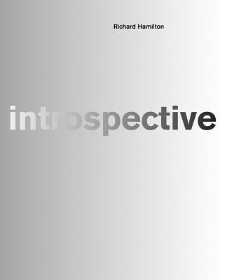 Richard Hamilton: Introspective by Richard Hamilton | Goodreads