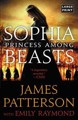 Sophia, Princess Among Beasts (Large Print) by James Patterson | Goodreads