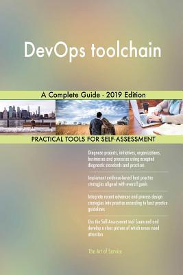 DevOps toolchain A Complete Guide - 2019 Edition by Gerardus Blokdyk ...
