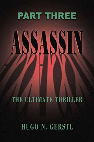 ASSASSIN, PART THREE - The Ultimate Thriller by Hugo N. Gerstl | Goodreads