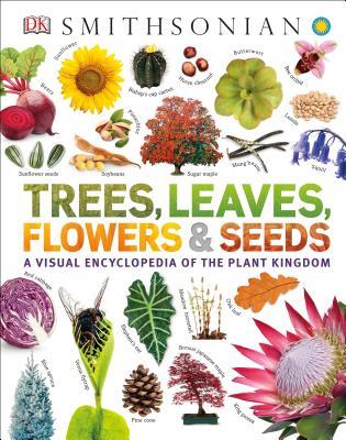 Trees, Leaves, Flowers and Seeds: A Visual Encyclopedia of the Plant ...