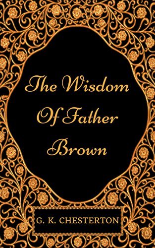 The Wisdom Of Father Brown: By G.K. Chesterton - Illustrated by G.K ...