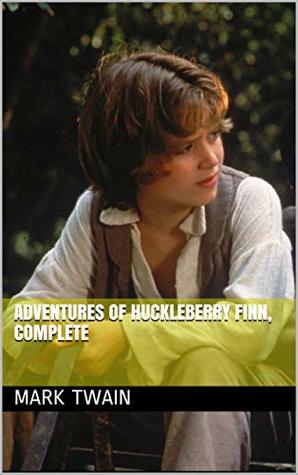 Adventures of Huckleberry Finn, Complete by Mark Twain | Goodreads