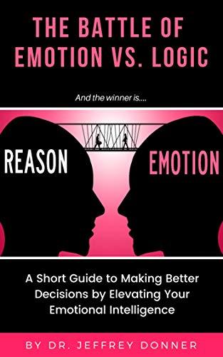 Reasons vs. Emotion: A Short Guide to Making Better Decisions by ...
