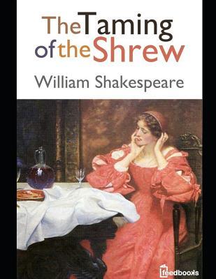 The Taming of the Shrew: An Extraordinary Tale of Fiction Drama By ...
