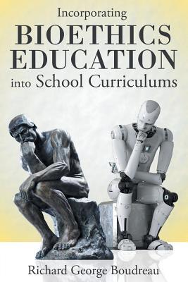 Incorporating Bioethics Education into School Curriculums by Richard ...