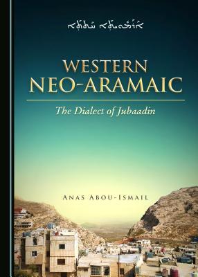 Western Neo-Aramaic: The Dialect of Jubaadin by Anas Abou-Ismail ...