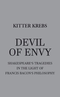 Devil of Envy: Shakespeare's tragedies in the light of Francis Bacon's ...