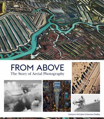 From Above: The Story of Aerial Photography by Gemma Padley | Goodreads