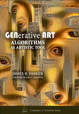 Generative Art: Algorithms as Artistic Tool by James R. Parker | Goodreads