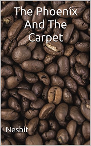 The Phoenix And The Carpet: (Annotated) by E. Nesbit | Goodreads