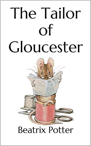The Tailor of Gloucester (Illustrated) by Beatrix Potter | Goodreads