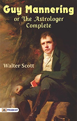 Guy Mannering; or, The Astrologer — Complete: Walter Scott's Intriguing ...