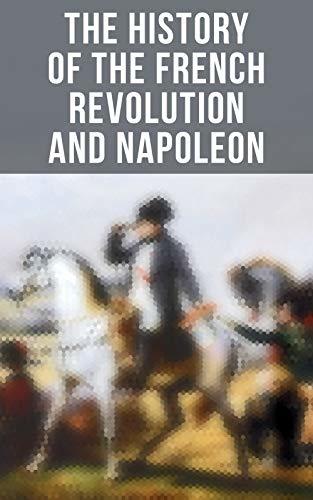 The History of the French Revolution and Napoleon: Including Key Works ...