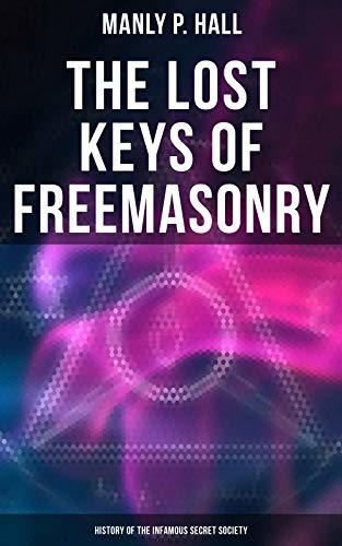 The Lost Keys of Freemasonry: History of the Infamous Secret Society by ...