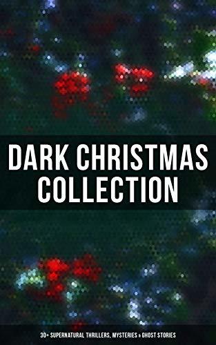 Dark Christmas Collection: 30+ Supernatural Thrillers, Mysteries ...