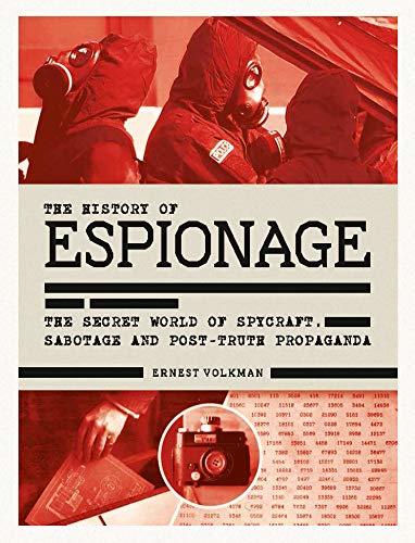 History of Espionage: The Secret World of Spycraft, Sabotage and Post-Truth Propaganda by Ernest ...