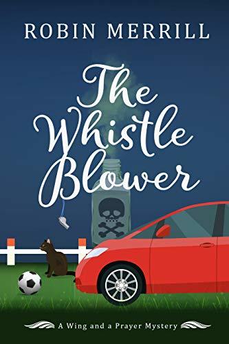 The Whistle Blower (Wing and a Prayer Mysteries #1) by Robin Merrill ...