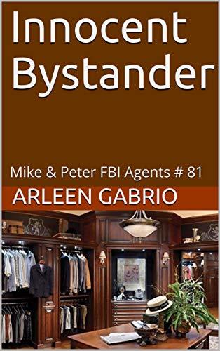 Innocent Bystander: Mike & Peter FBI Agents # 81 by Arleen Gabrio ...